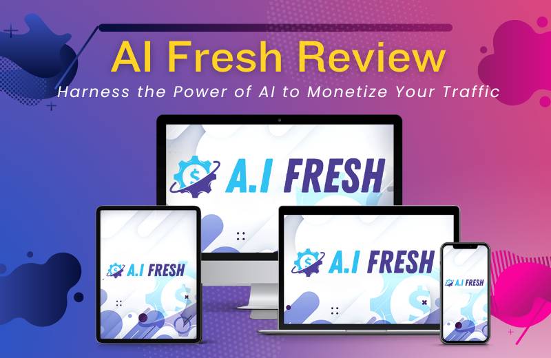 AI Fresh Review: Harness The Power Of AI To Monetize Your Traffic